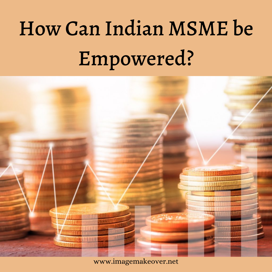How Can Indian MSME be Empowered? #GrowingBusinessTogether – Imagemakeover