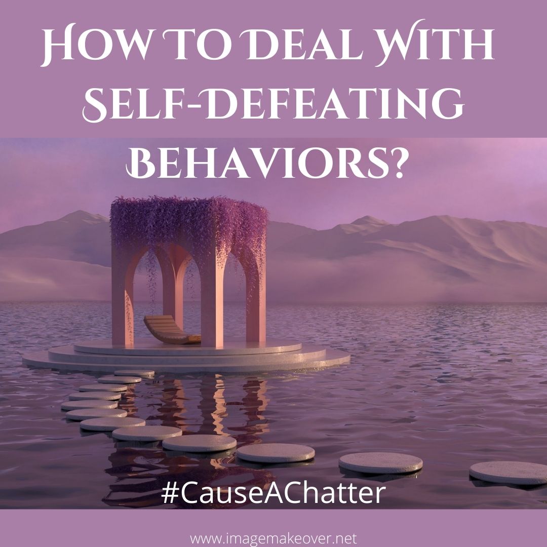 How To Deal With Self-Defeating Behaviors? #CauseAChatter – Imagemakeover