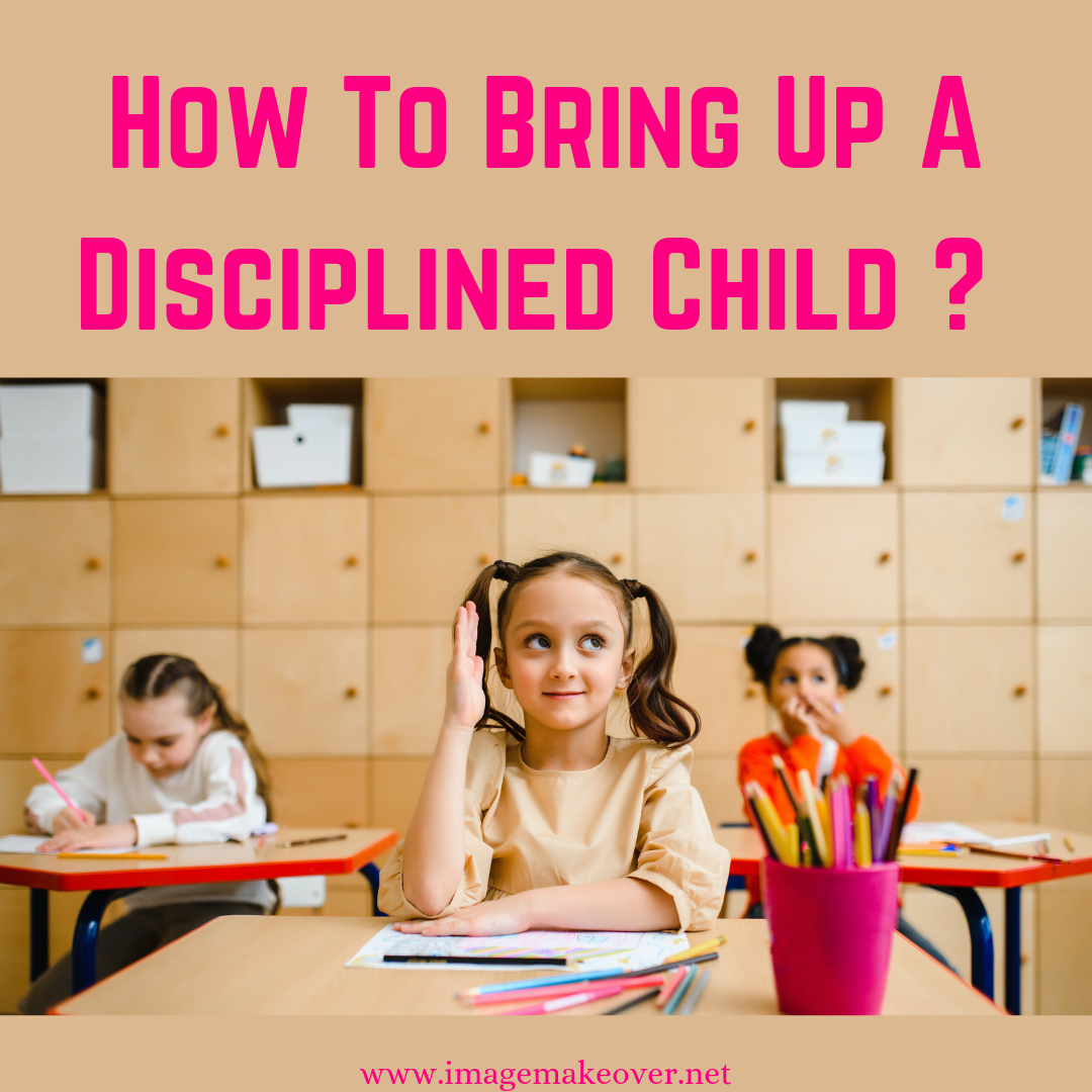How To Bring Up A Disciplined Child ? – Imagemakeover