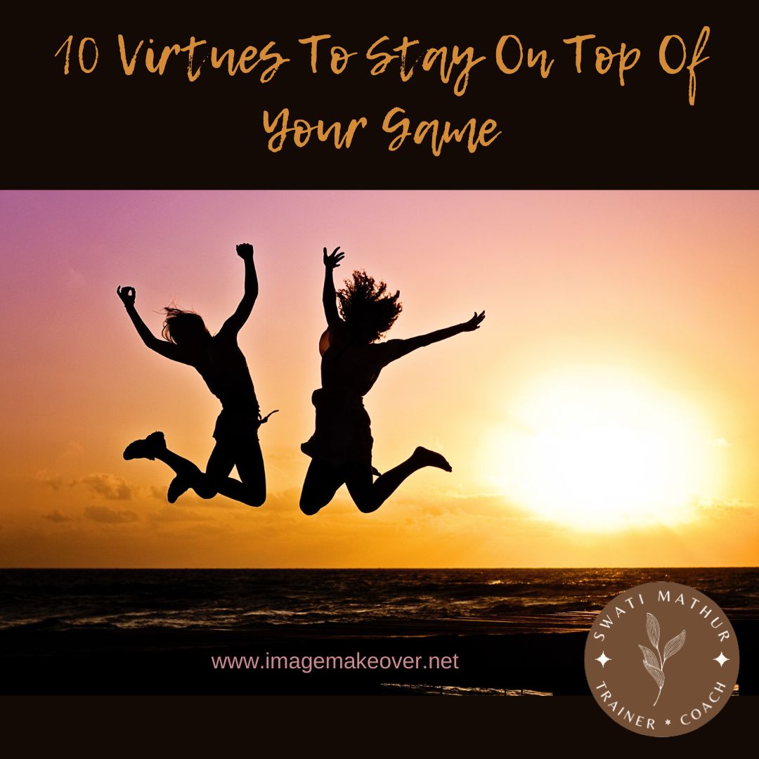 10 Virtues To Stay On Top Of Your Game – Imagemakeover